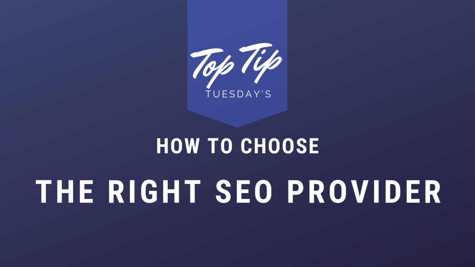 Top Tip Tuesdays: How to Choose the Right SEO Provider - Pure SEO